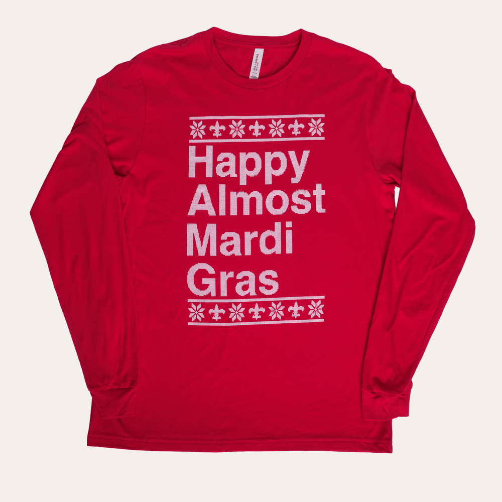 Happy Almost Mardi Gras Long Sleeve